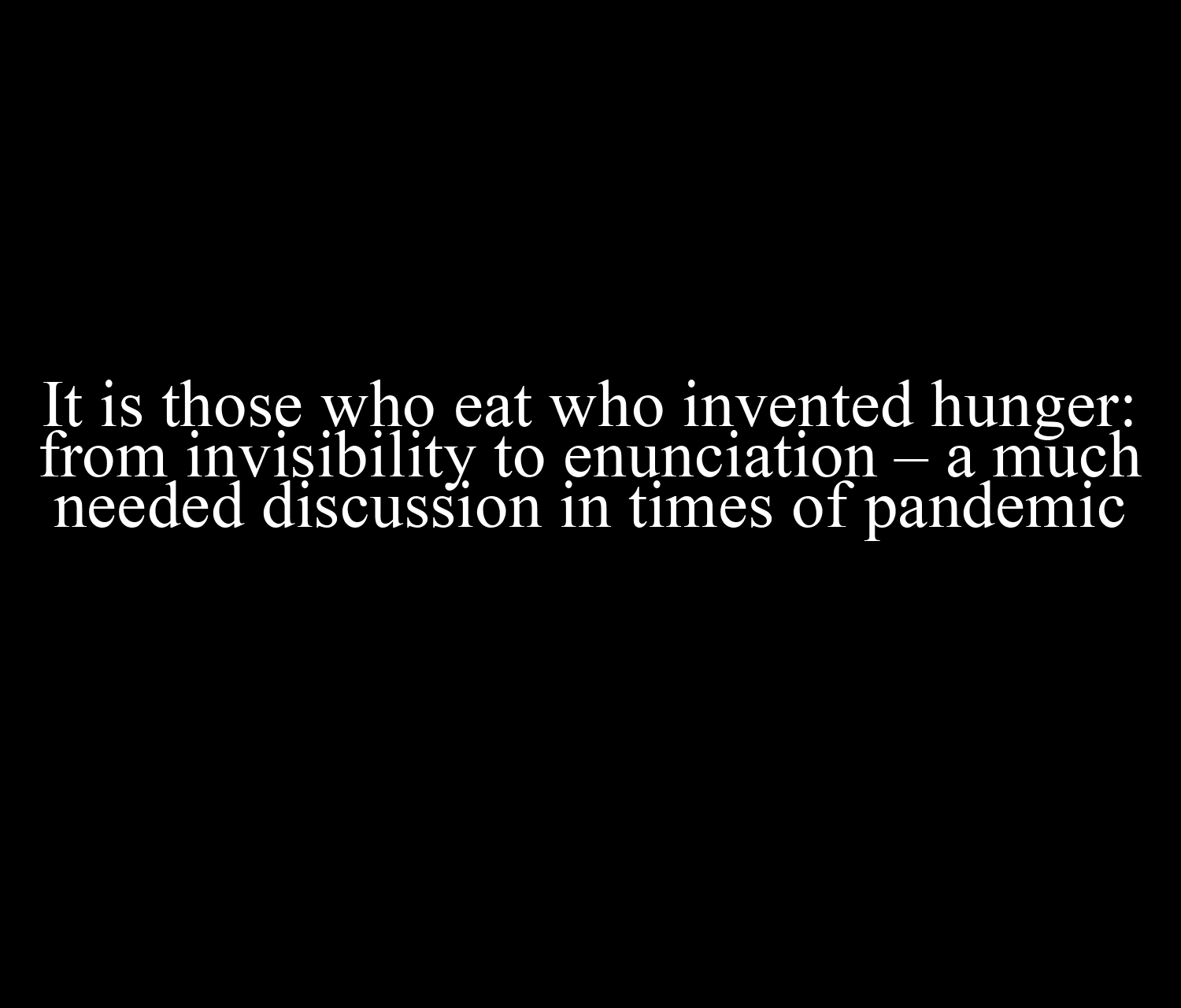 It is those who eat who invented hunger*: from invisibility to ...